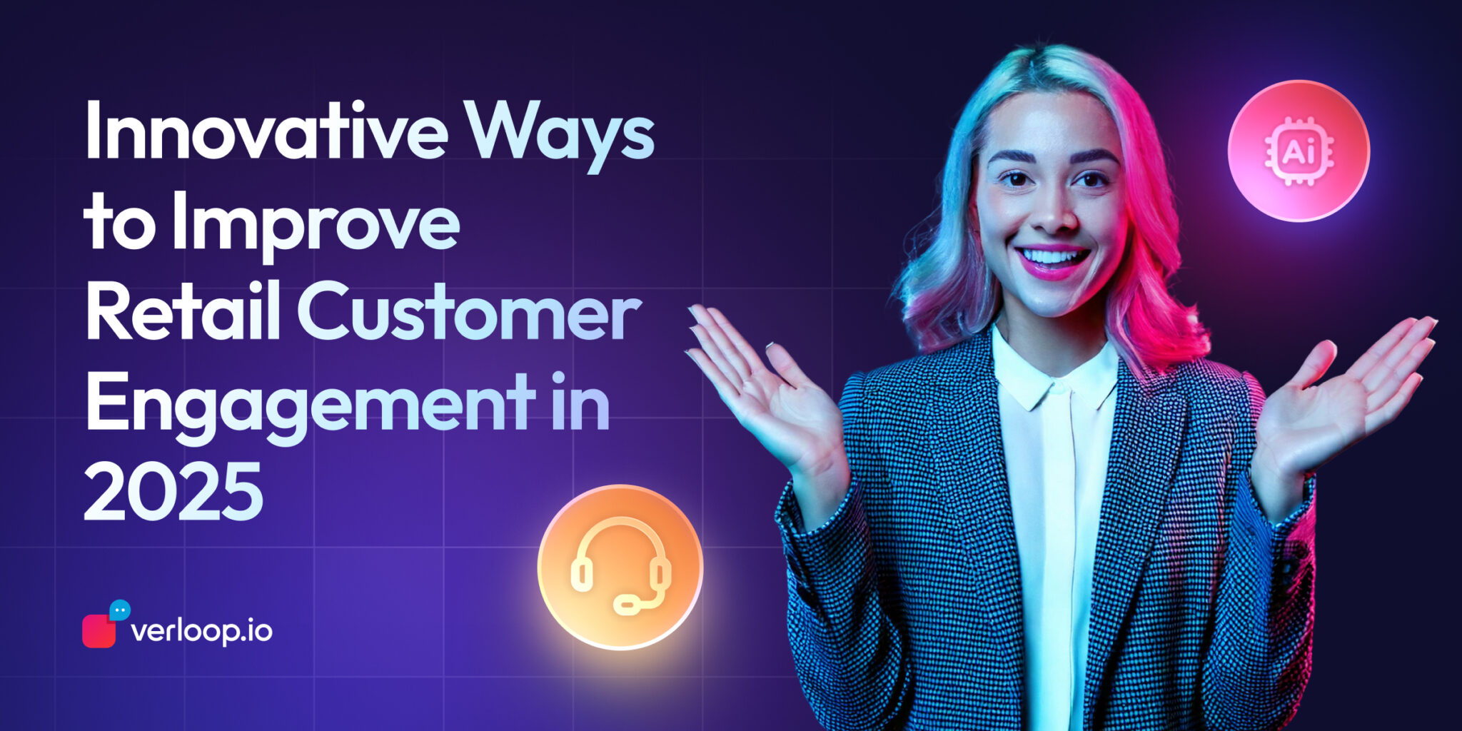 Innovative Ways to Improve Retail Customer Engagement in 2025 - Verloop.io