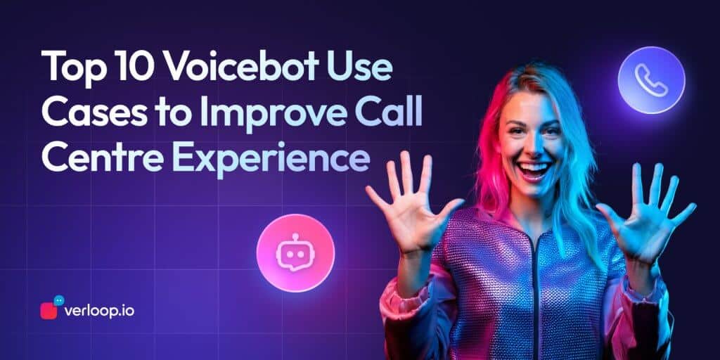 Top 10 Voicebot Use Cases to Improve Call Centre Experience
