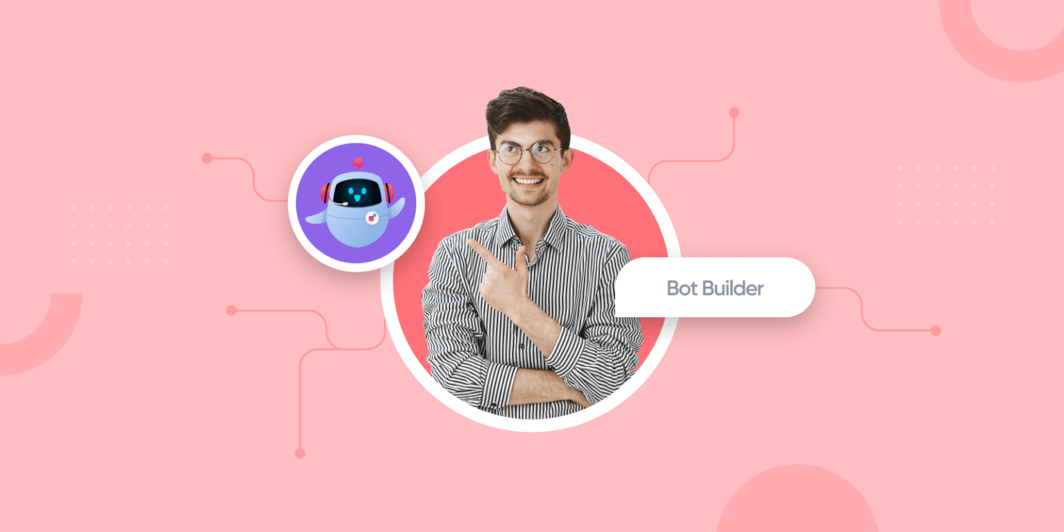 Bot Builder - A Self-Serving Customer Service Tool at Your Fingertips