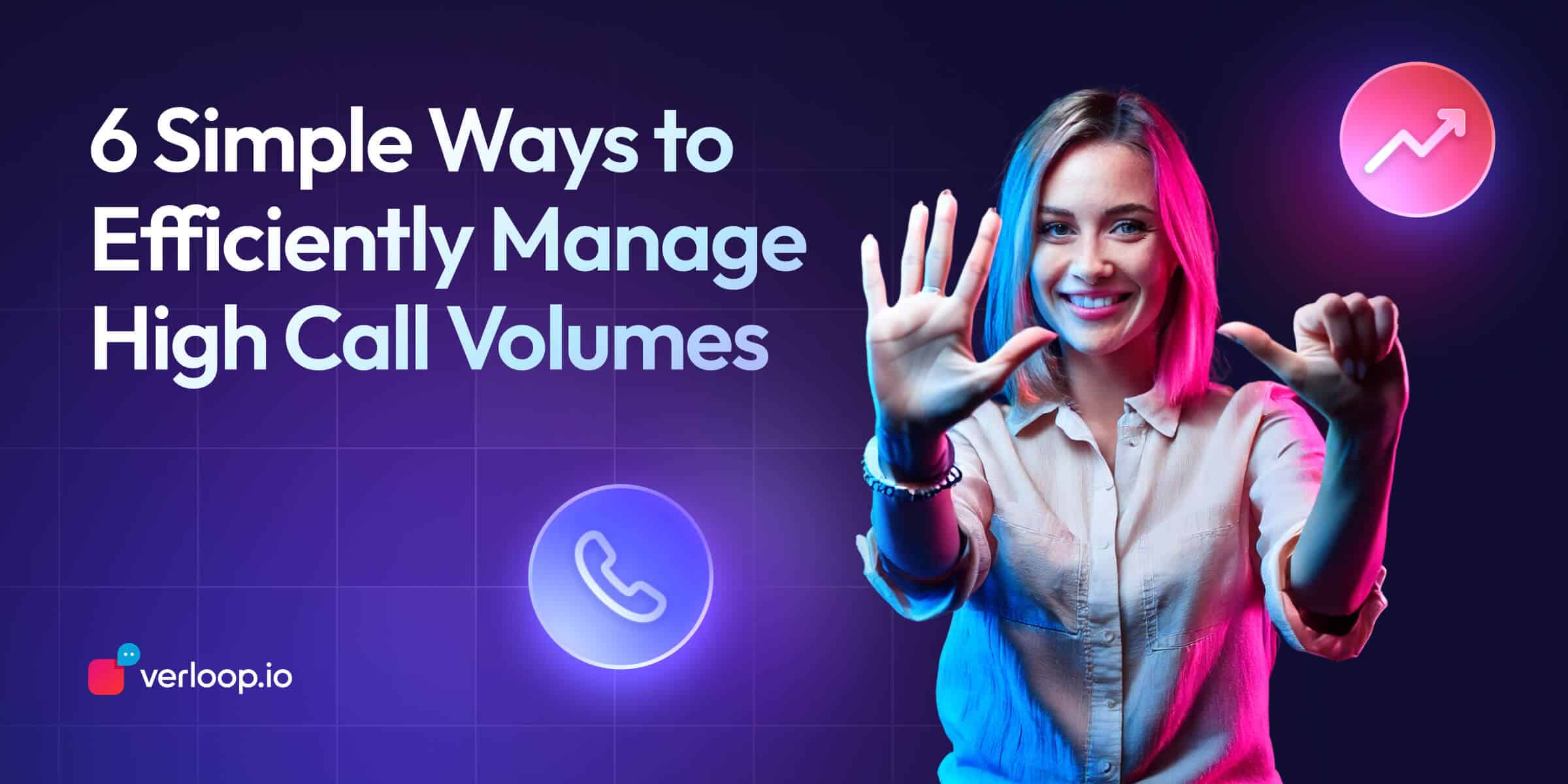 6 Simple Ways to Efficiently Manage High Call Volumes - Verloop.io